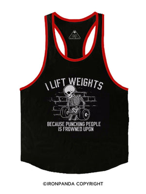 I LIFT WEIGHTS BECAUSE PUNCHING PEOPLE IS FROWNED UPON Stringer Gym Ve