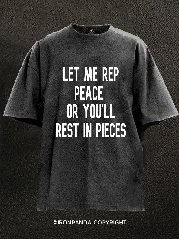 let me rep peace or you'll rest in pieces Washed Gym Shirt