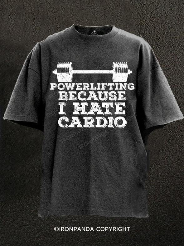 IronPandafit Powerlifting Because I Hate Cardio Washed Gym Shirt For Sale