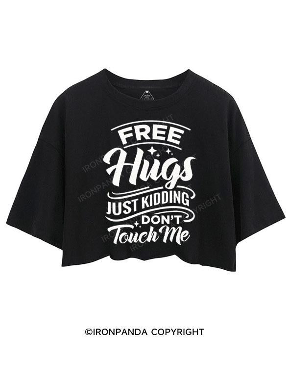 FREE HUGS JUST KIDDING DON'T TOUCH ME CROP TOPS