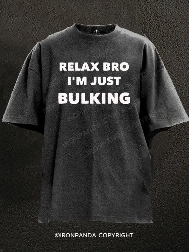 IronPandafit RELAX BRO I'M JUST BULKING Washed Gym Shirt For Sale