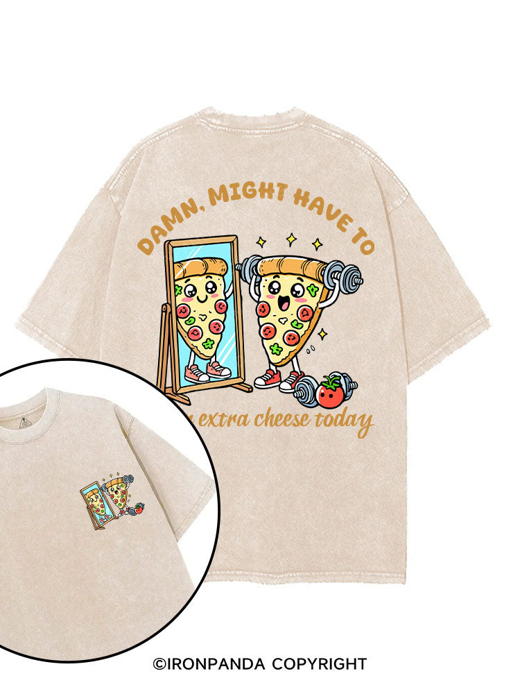 DAMN, MIGHT HAVE TO CALL IN EXTRA CHEESE TODAY printed Gym Shirt