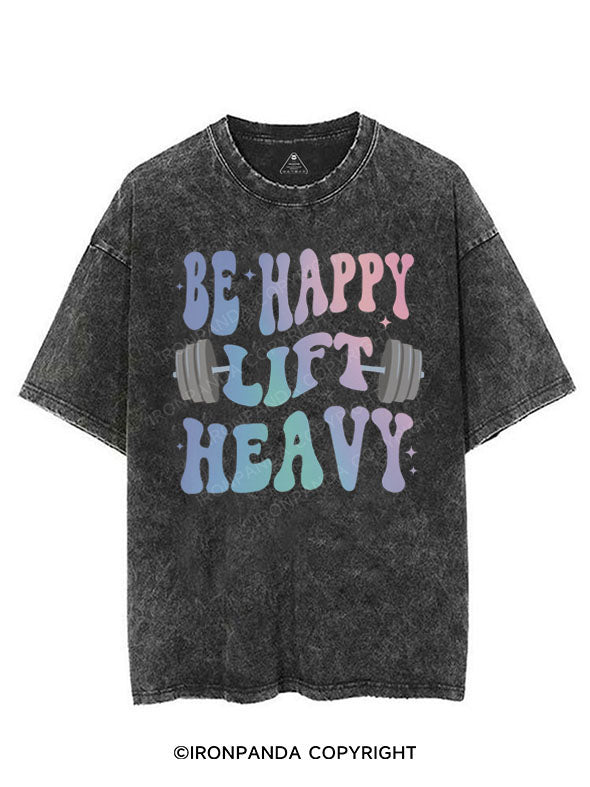 BE HAPPY LIFT HEAVY VINTAGE GYM SHIRT